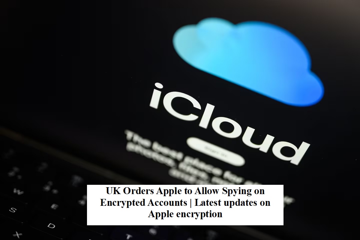 UK Orders Allow Spying on Apple Encrypted Accounts